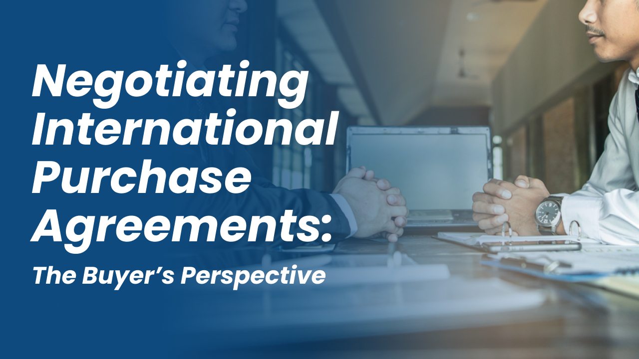 Negotiating International Purchase Agreements: The Buyer's Perspective - Trade XCelerators